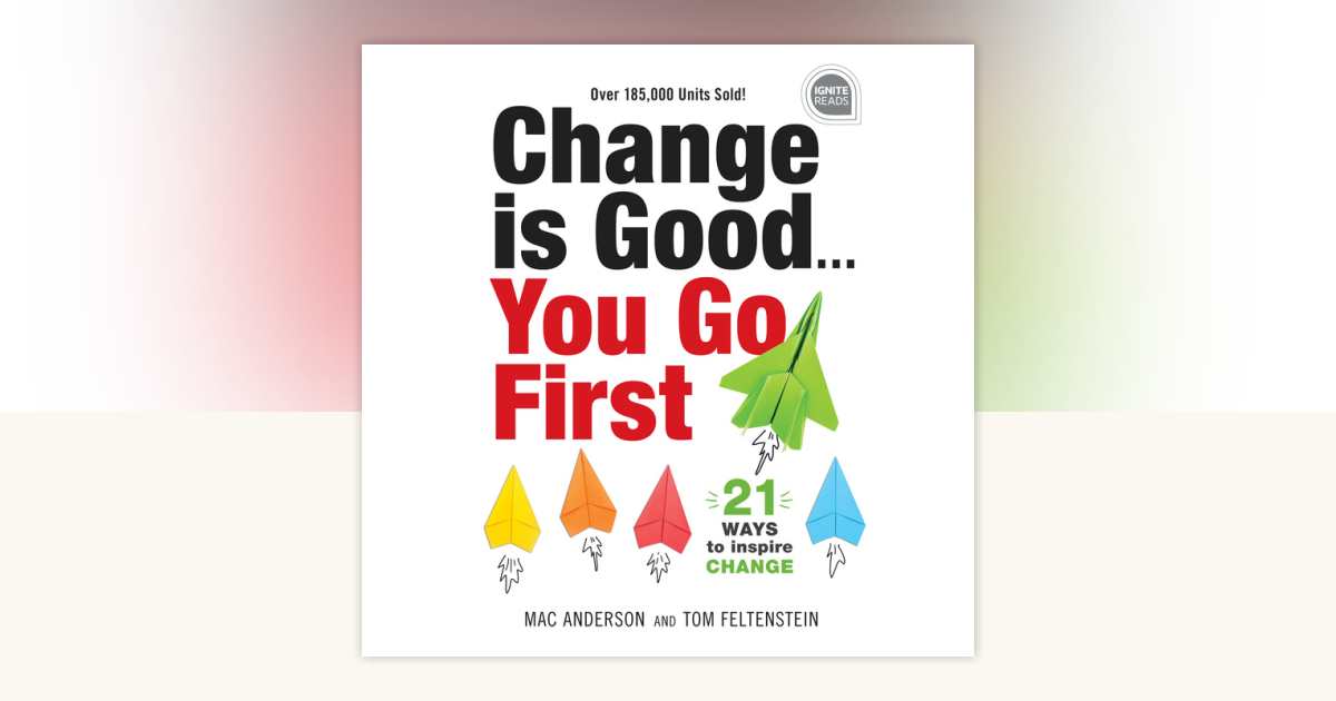 Change is Good... You Go First by Tom Feltenstein, Mac Anderson ...