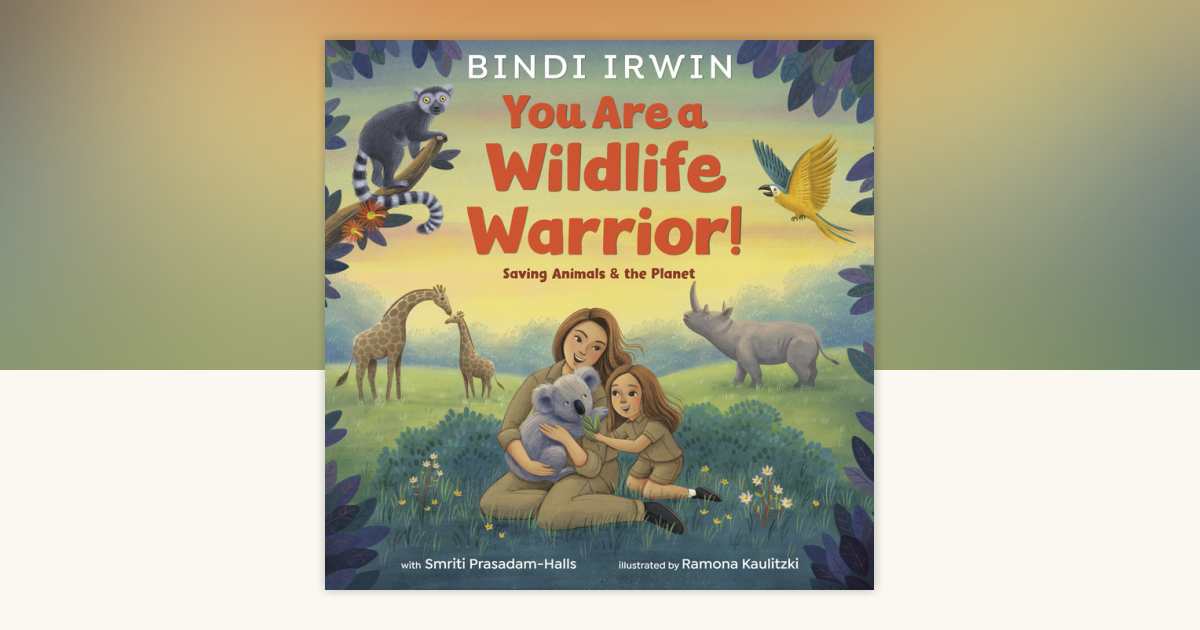 You Are a Wildlife Warrior!: Saving Animals & the Planet by Bindi Irwin ...