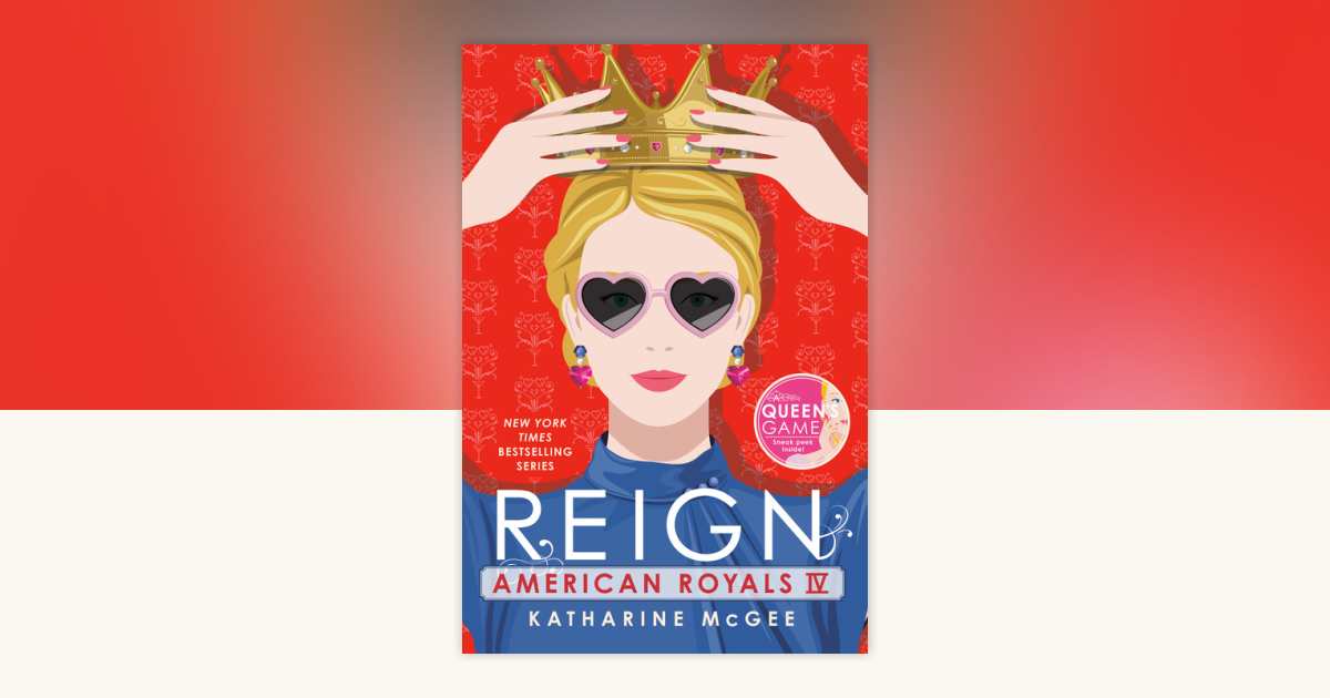American Royals IV: Reign by Katharine McGee: 9780593429778 | PenguinRandomHouse.com: Books