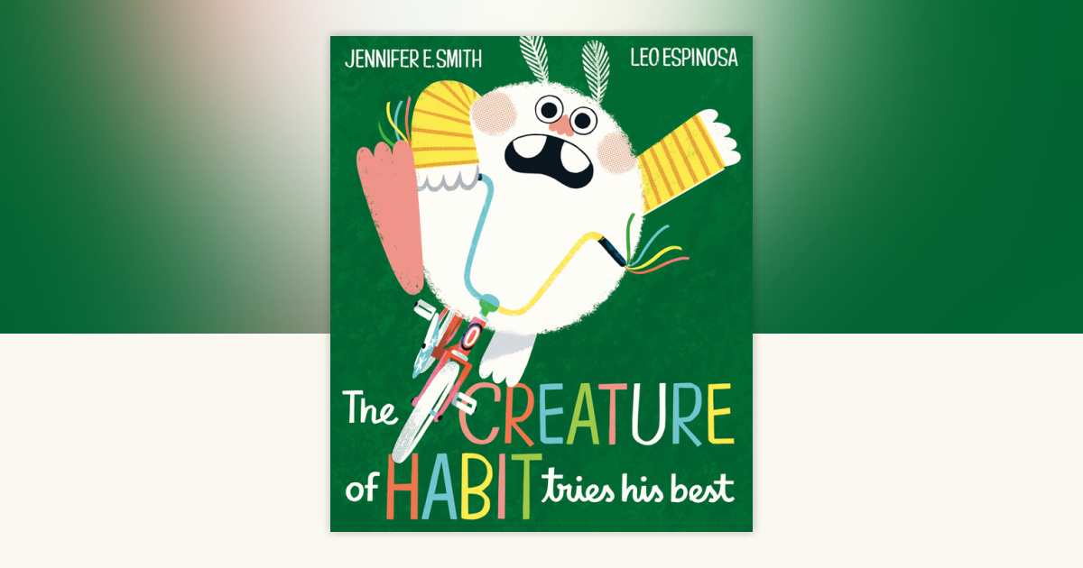 The Creature of Habit Tries His Best by Jennifer E. Smith ...