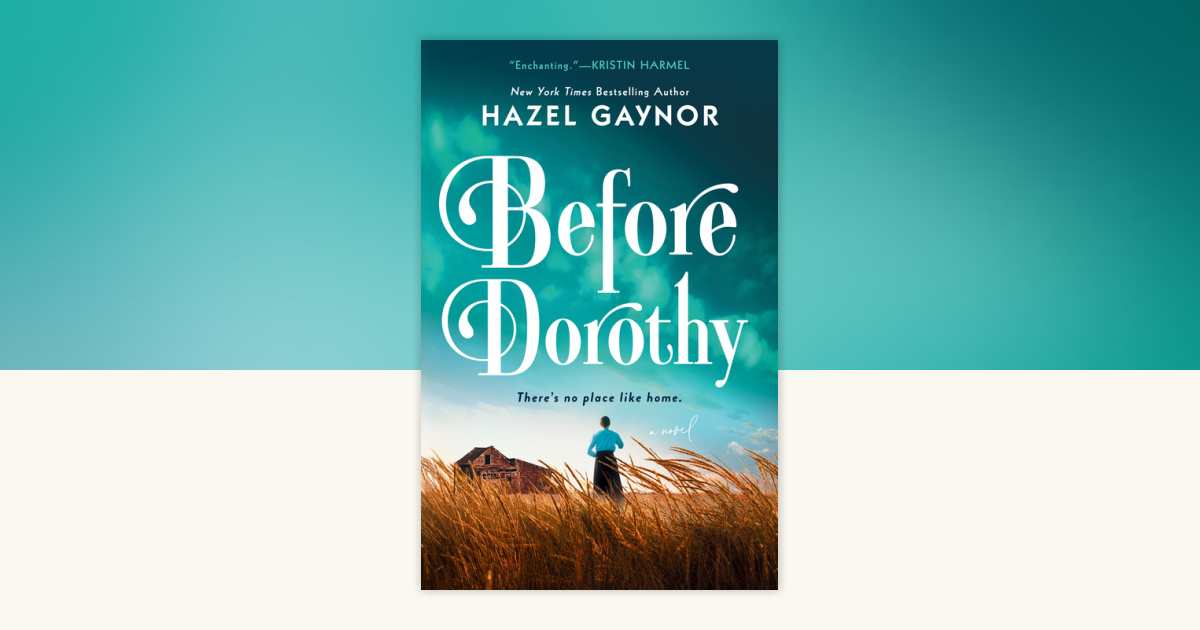 Before Dorothy by Hazel Gaynor: 9780593440339 | PenguinRandomHouse.com ...