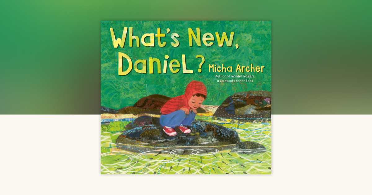 What's New, Daniel? by Micha Archer: 9780593461303 | PenguinRandomHouse ...