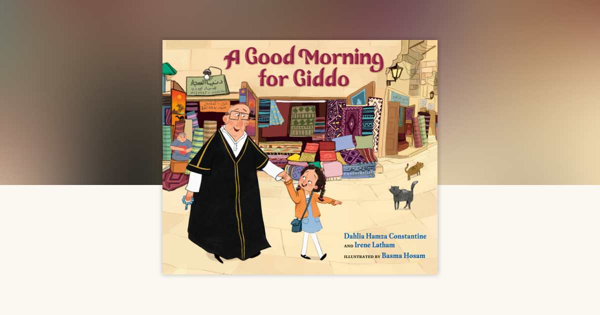 A Good Morning for Giddo by Dahlia Hamza Constantine, Irene Latham ...