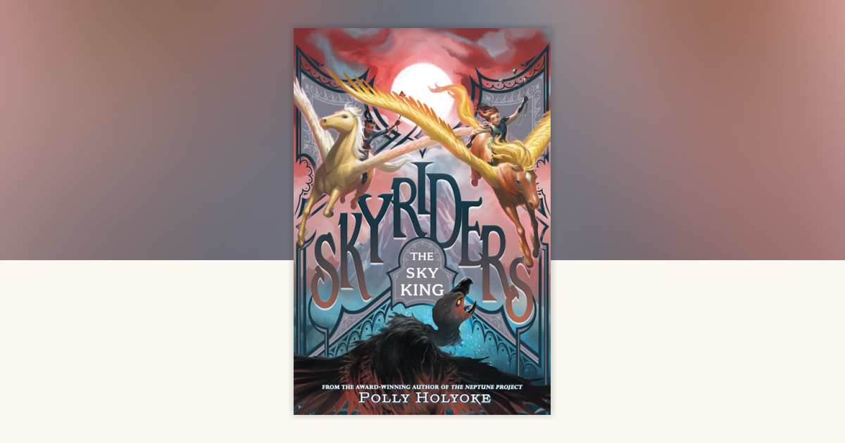 The Sky King by Polly Holyoke: 9780593464465 | PenguinRandomHouse.com ...