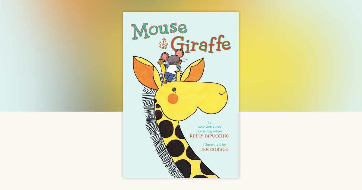 Mouse & Giraffe by Kelly DiPucchio: 9780593465035 | PenguinRandomHouse ...