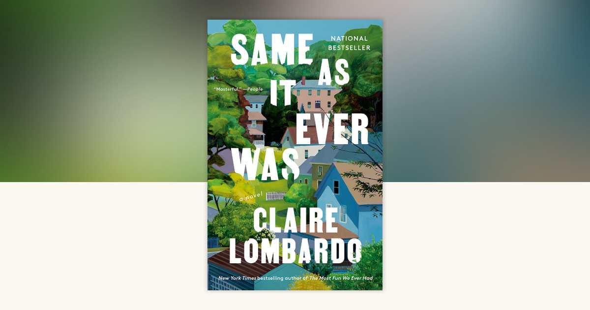 Same As It Ever Was by Claire Lombardo: 9780593469958 | PenguinRandomHouse.com: Books