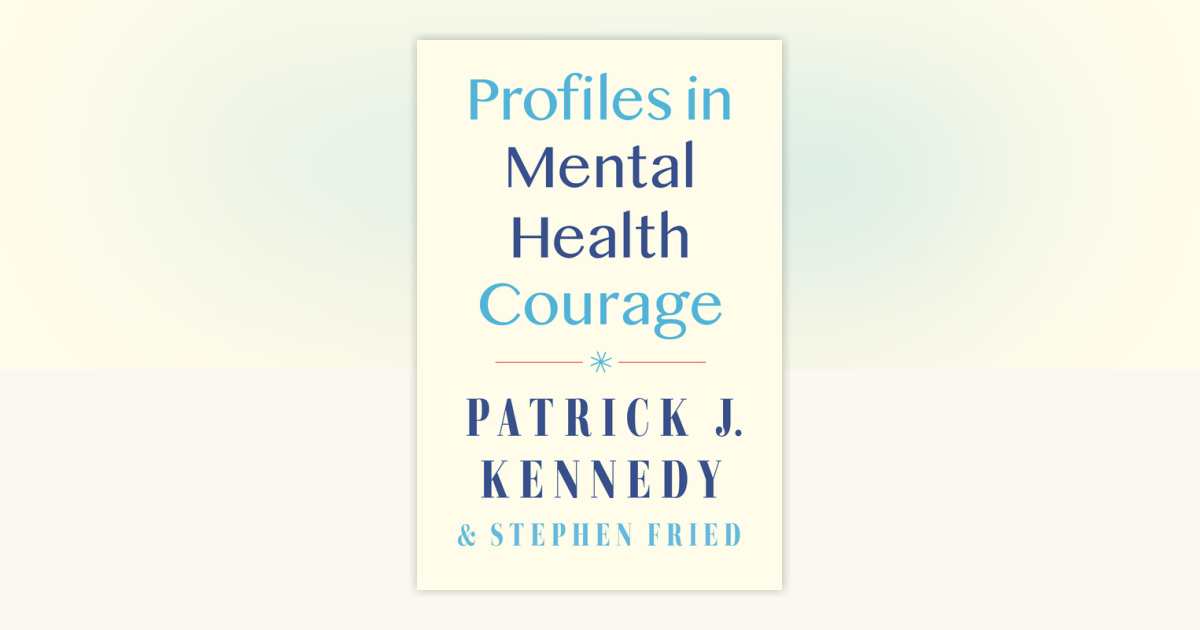 Profiles in Mental Health Courage by Patrick J. Kennedy, Stephen Fried ...