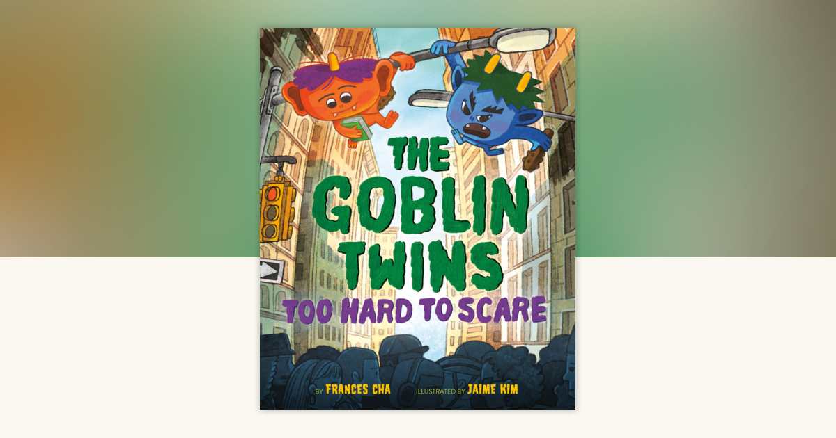 The Goblin Twins: Too Hard to Scare by Frances Cha: 9780593480267 ...