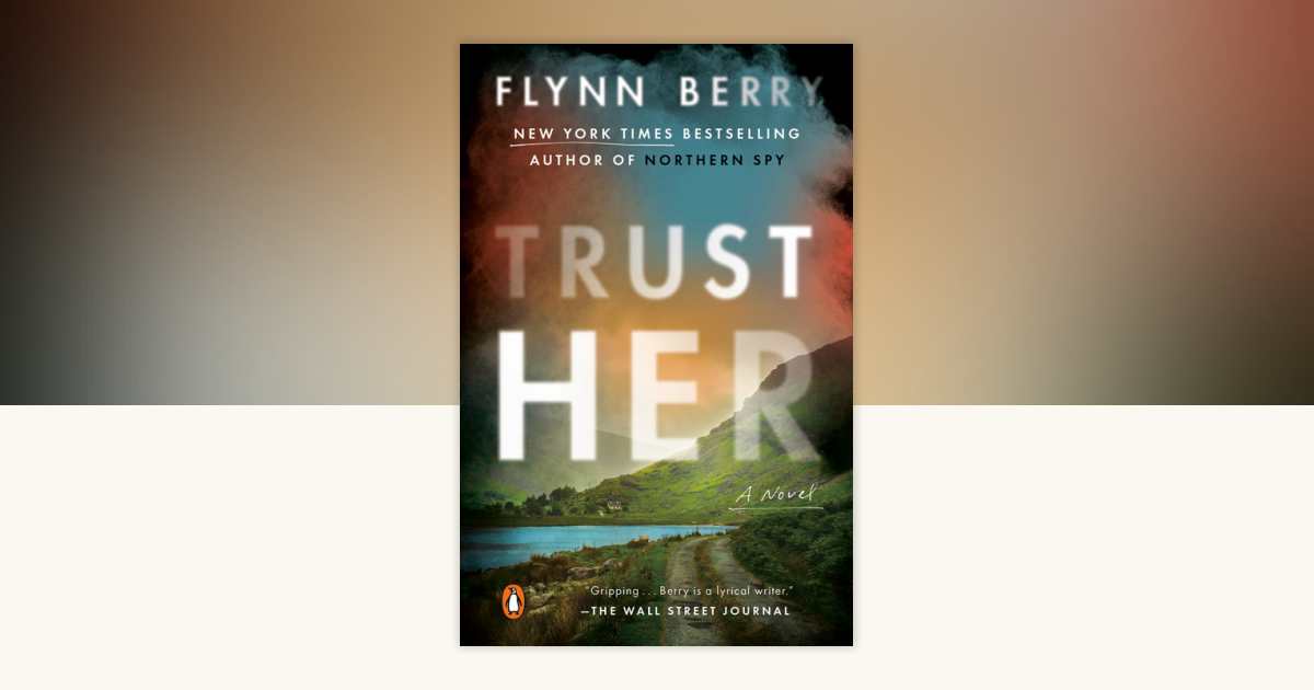 Trust Her by Flynn Berry: 9780593490341 | PenguinRandomHouse.com: Books