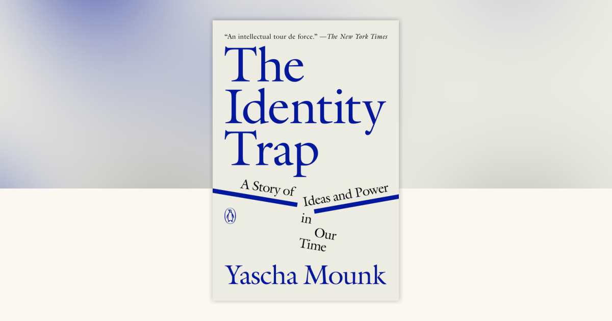 The Identity Trap by Yascha Mounk: 9780593493205 | PenguinRandomHouse ...