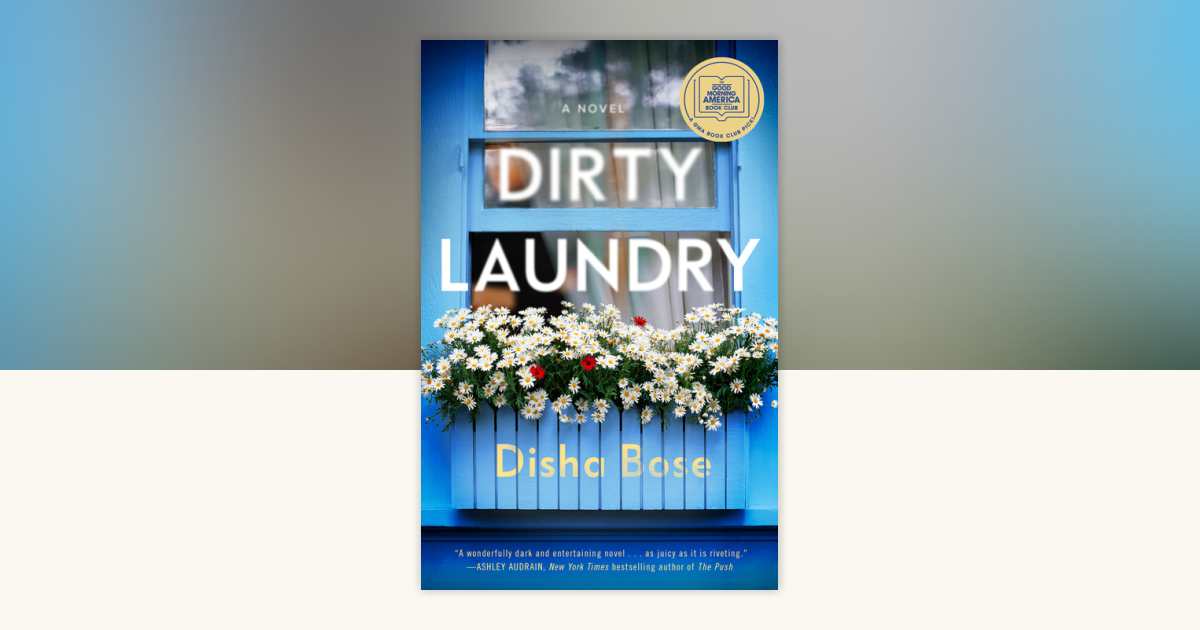 Dirty Laundry: A GMA Book Club Pick by Disha Bose: 9780593497401 | PenguinRandomHouse.com: Books