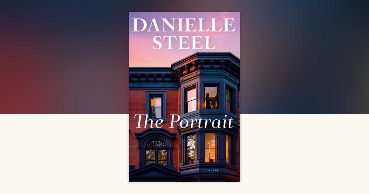 The Portrait by Danielle Steel: 9780593498767 | PenguinRandomHouse.com ...