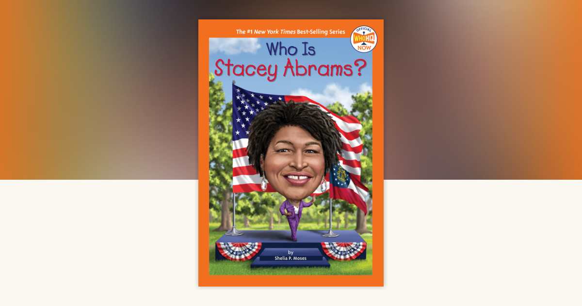 Who Is Stacey Abrams? by Shelia P. Moses, Who HQ: 9780593519721 ...