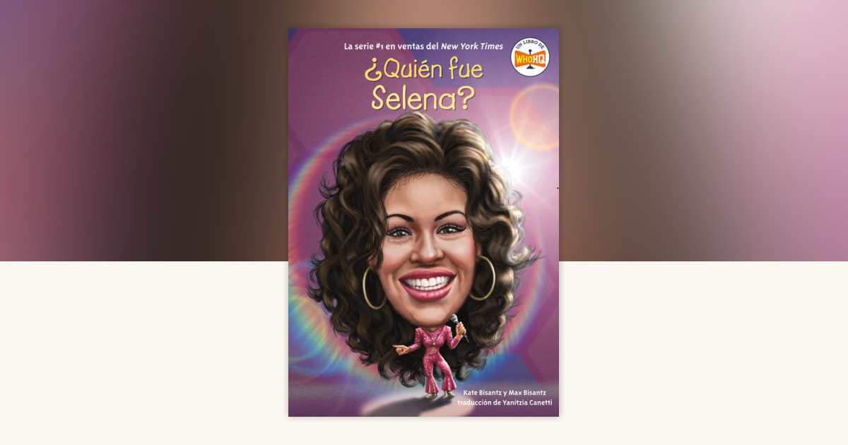 ¿Quién fue Selena? by Max Bisantz, Kate Bisantz, Who HQ: 9780593522608 ...