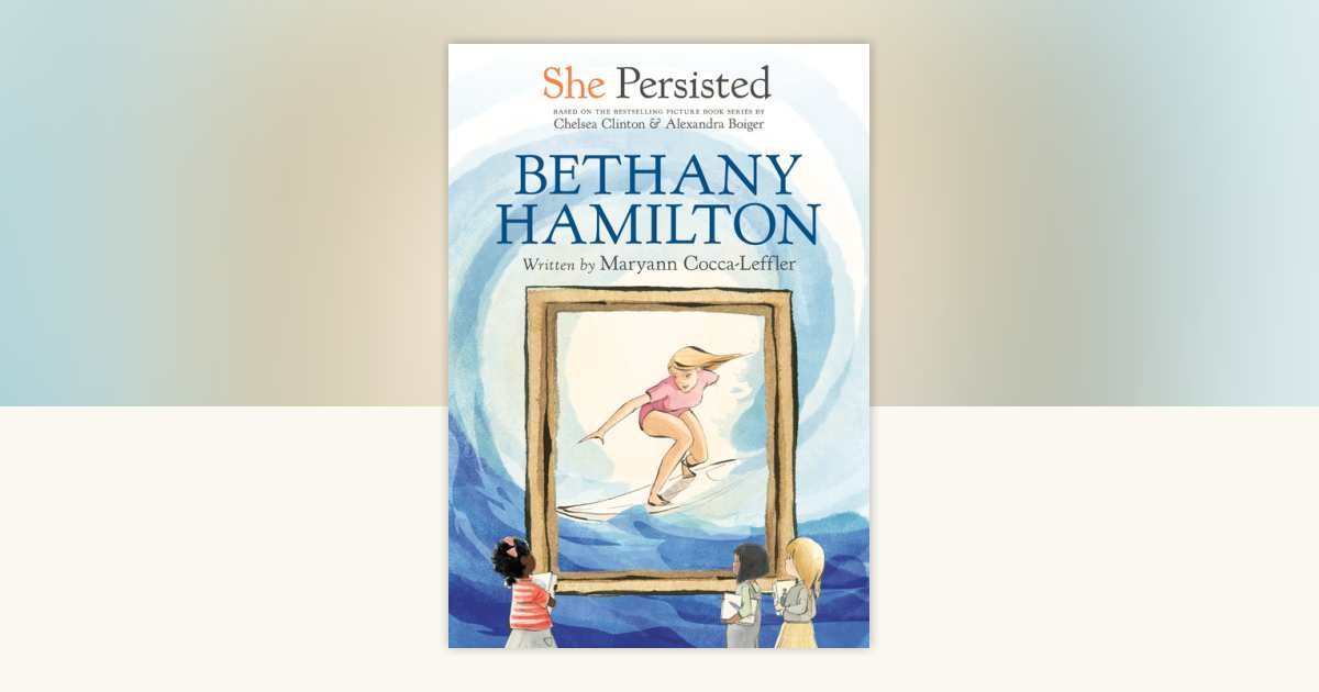 She Persisted: Bethany Hamilton by Maryann Cocca-Leffler, Chelsea ...