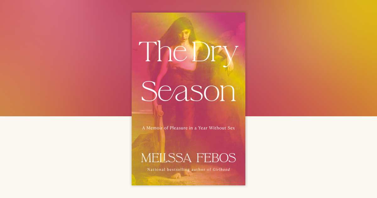 The Dry Season by Melissa Febos: 9780593537237 | PenguinRandomHouse.com ...