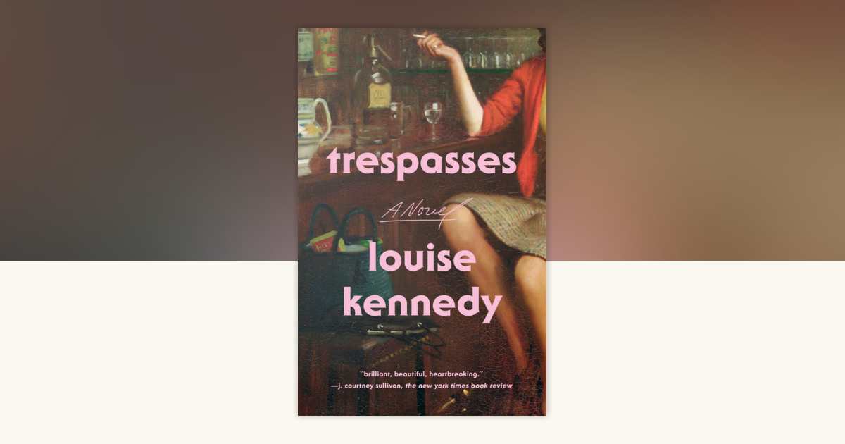 Trespasses by Louise Kennedy: 9780593540909 | PenguinRandomHouse.com: Books