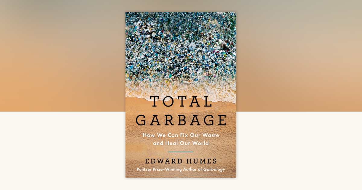 Total Garbage by Edward Humes: 9780593543375 | PenguinRandomHouse.com ...