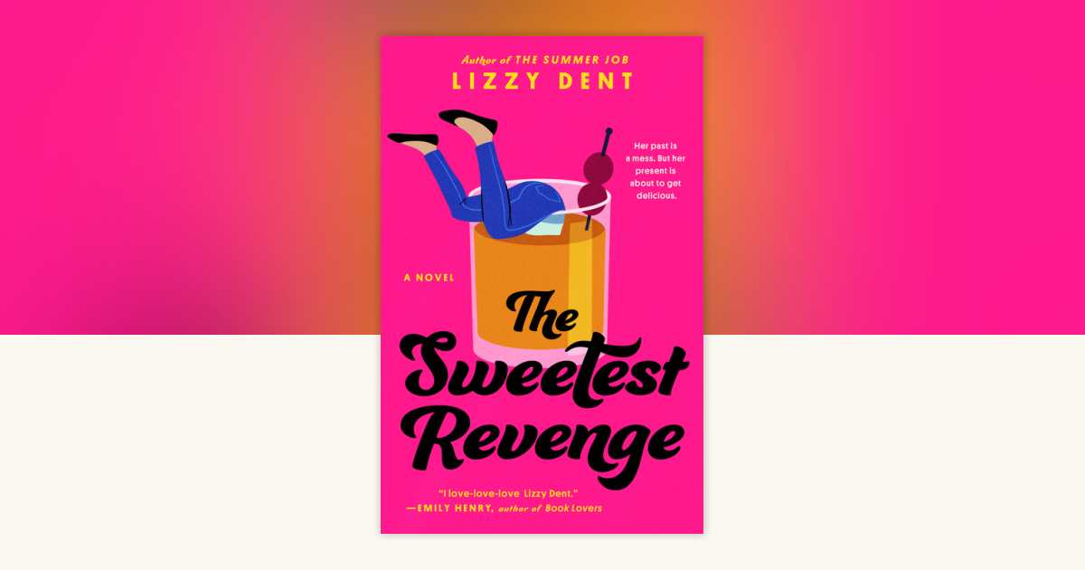 The Sweetest Revenge by Lizzy Dent: 9780593545478 | PenguinRandomHouse ...