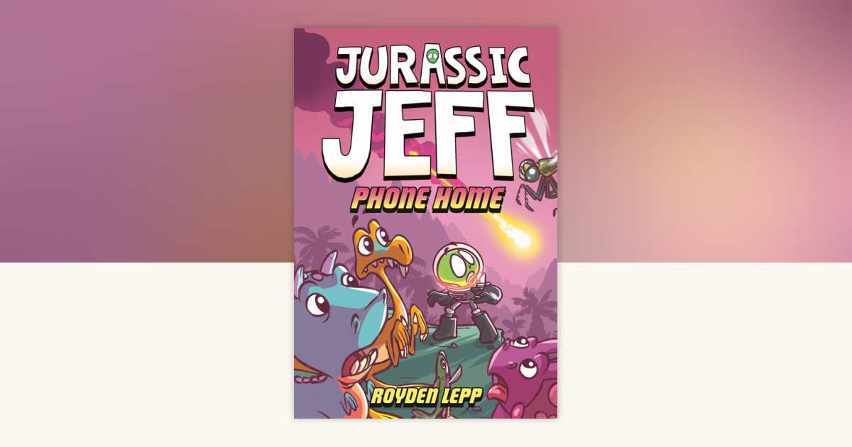 Jurassic Jeff: Phone Home (Jurassic Jeff Book 3) by Royden Lepp ...