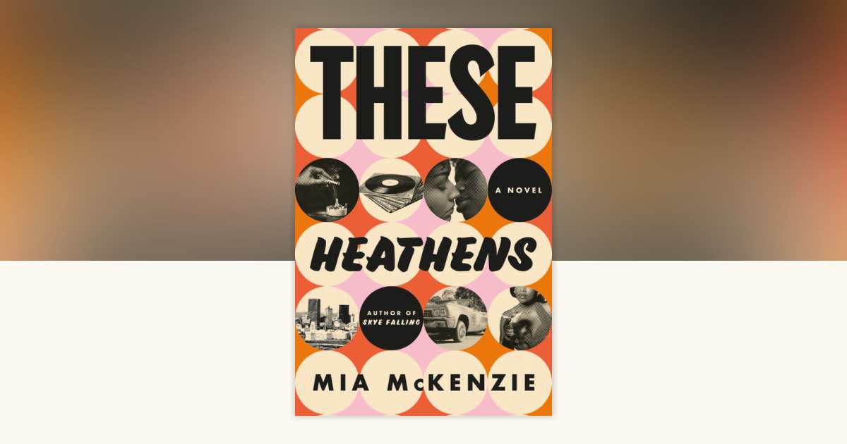 These Heathens by Mia McKenzie: 9780593596944 | PenguinRandomHouse.com ...