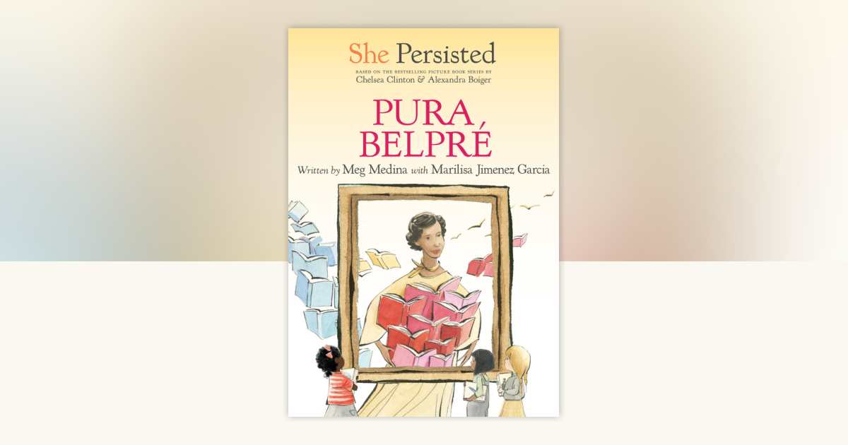 She Persisted: Pura Belpré by Meg Medina, Marilisa Jiménez García ...