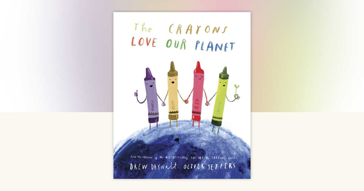 The Crayons Love Our Planet by Drew Daywalt: 9780593621080 ...