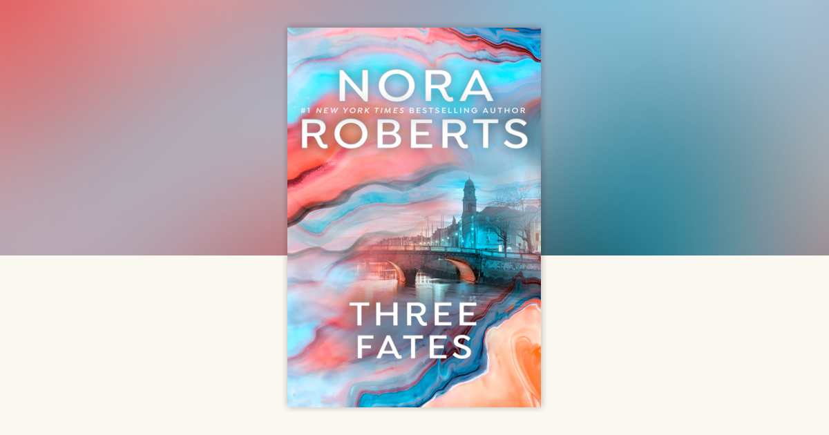 Three Fates by Nora Roberts: 9780593641767 | PenguinRandomHouse.com: Books