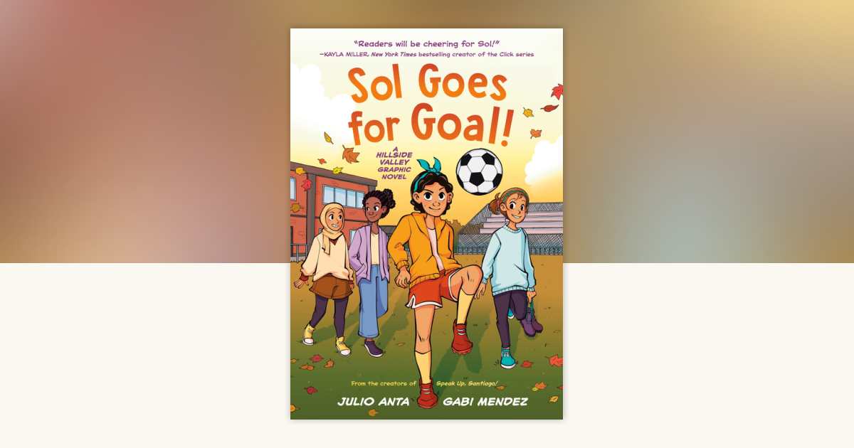 Sol Goes for Goal! by Julio Anta: 9780593651681 | PenguinRandomHouse ...