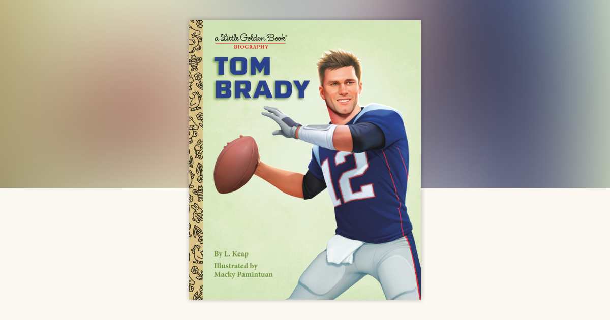 Tom Brady: A Little Golden Book Biography by L. Keap: 9780593652152 ...