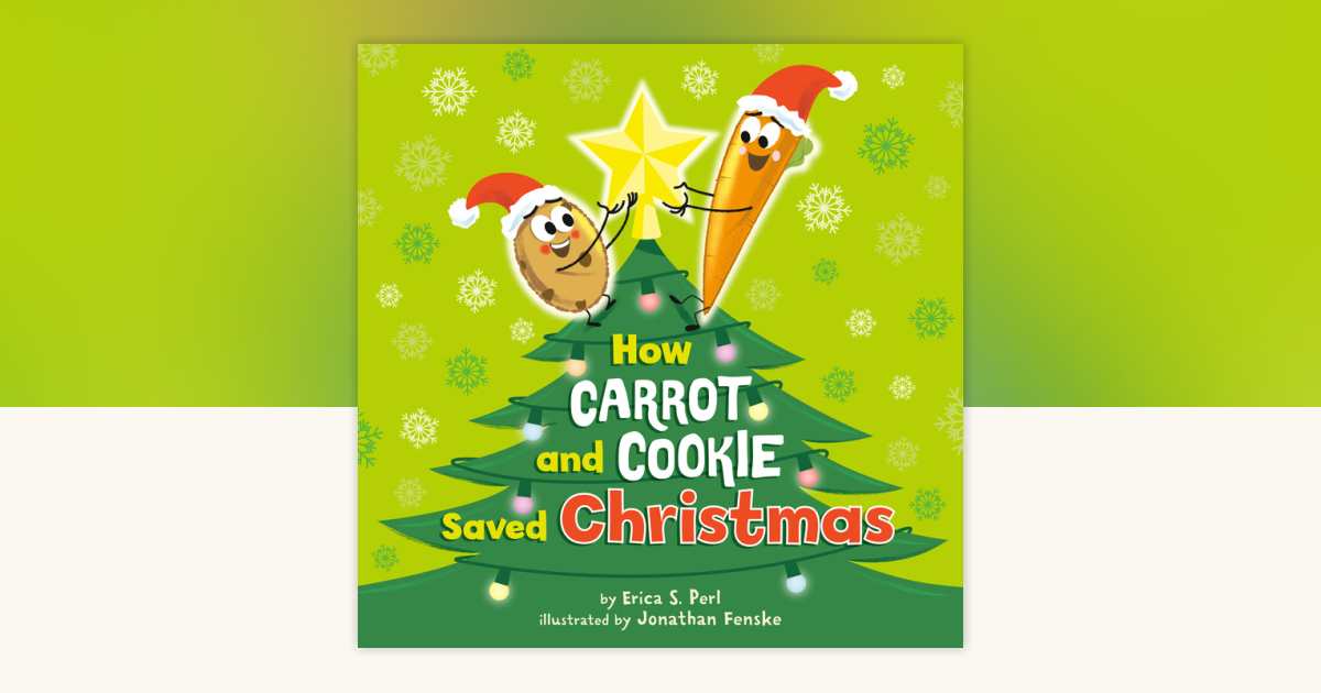 How Carrot and Cookie Saved Christmas by Erica S. Perl: 9780593662366 ...