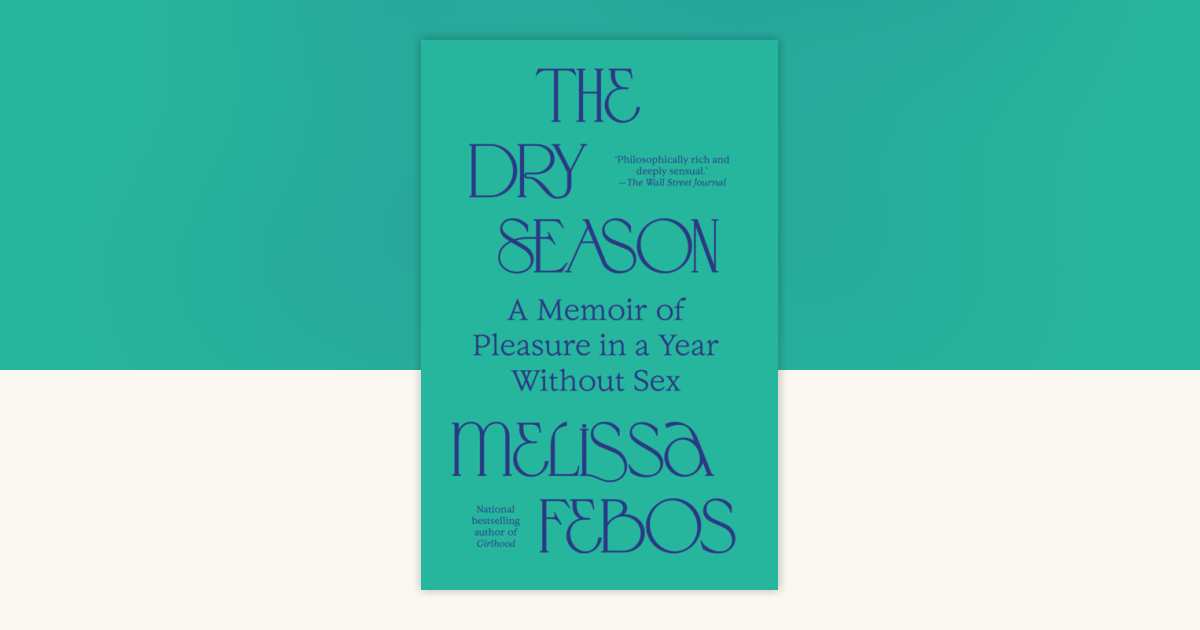 The Dry Season by Melissa Febos: 9780593685150 | PenguinRandomHouse.com ...