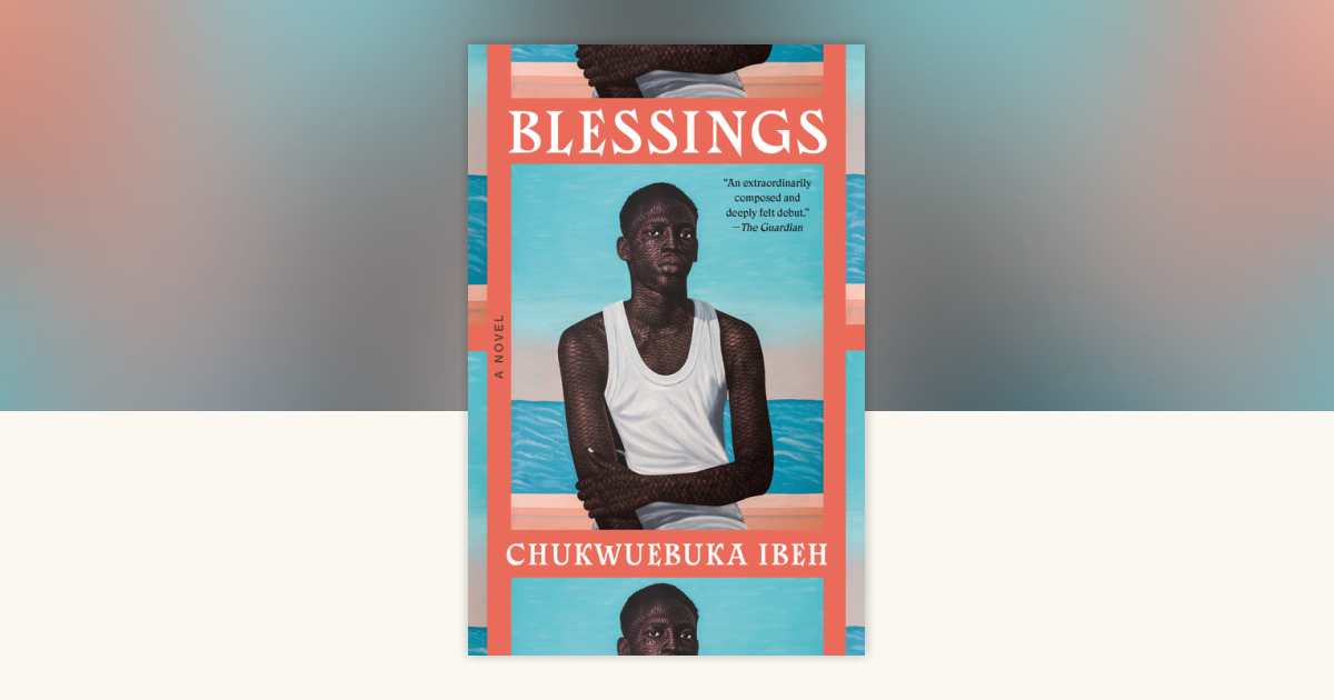 Blessings by Chukwuebuka Ibeh: 9780593687543 | PenguinRandomHouse.com ...