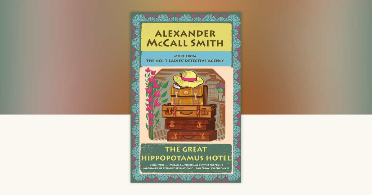 The Great Hippopotamus Hotel by Alexander McCall Smith: 9780593688762 ...