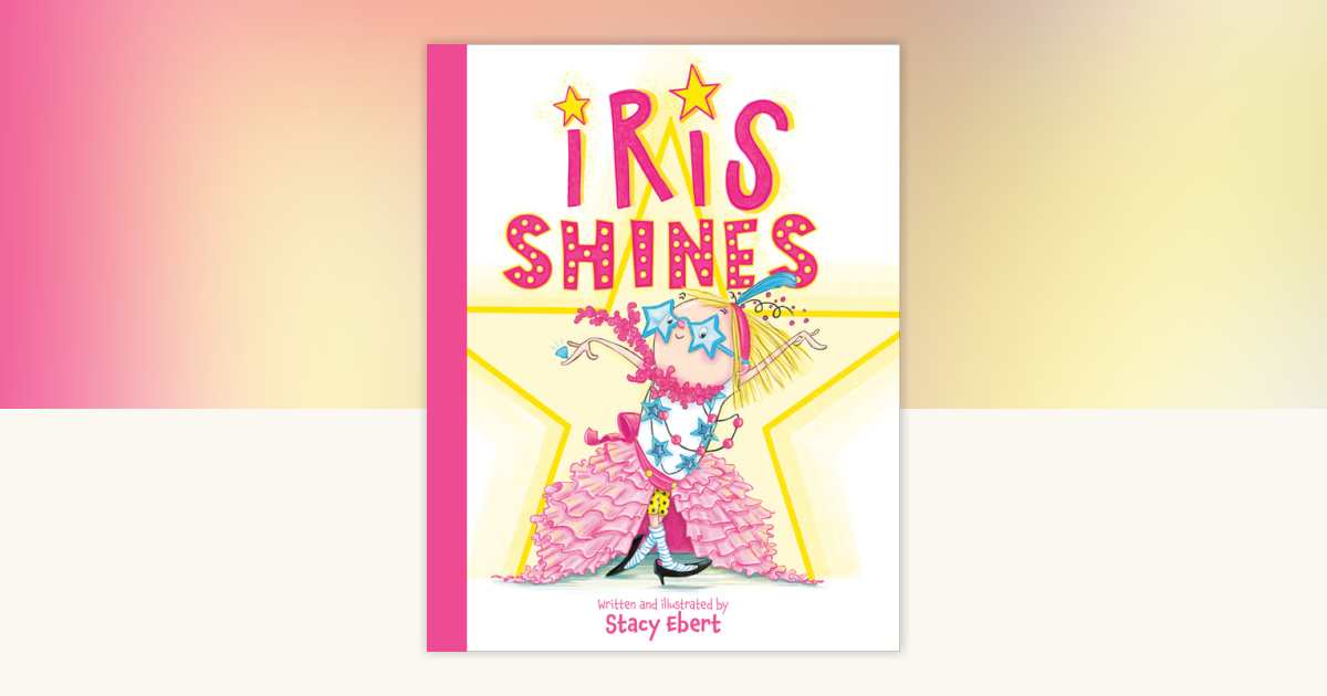 Iris Shines by Stacy Ebert: 9780593691335 | PenguinRandomHouse.com: Books