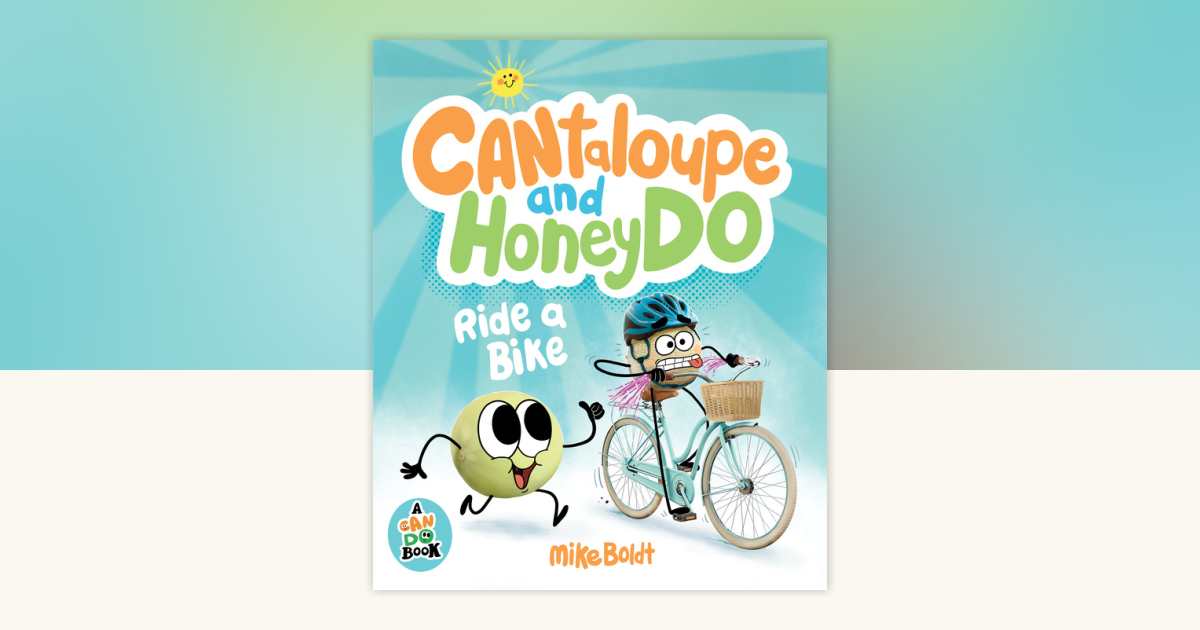 Cantaloupe and HoneyDo Ride a Bike by Mike Boldt: 9780593697740 ...