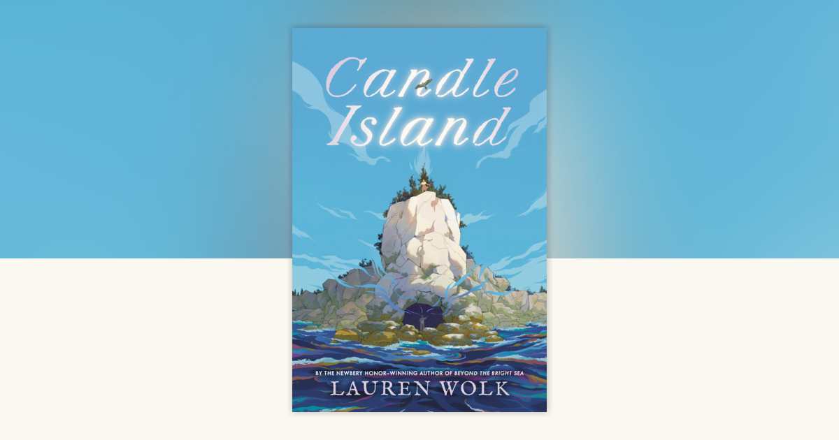 Candle Island by Lauren Wolk: 9780593698549 | PenguinRandomHouse.com: Books