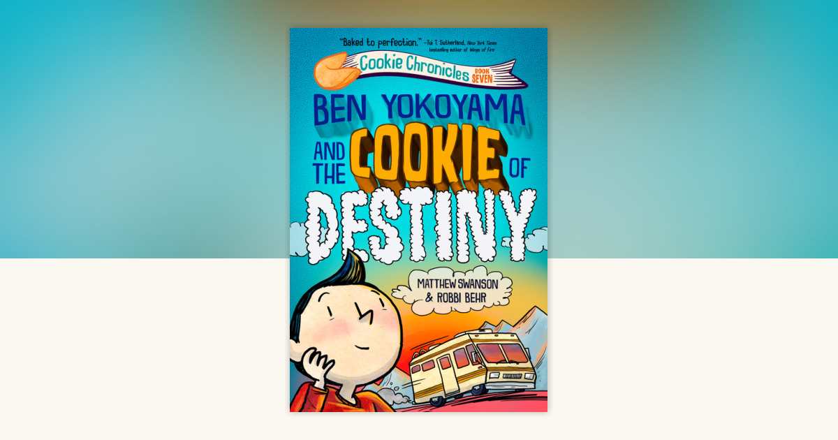 Ben Yokoyama and the Cookie of Destiny by Matthew Swanson ...