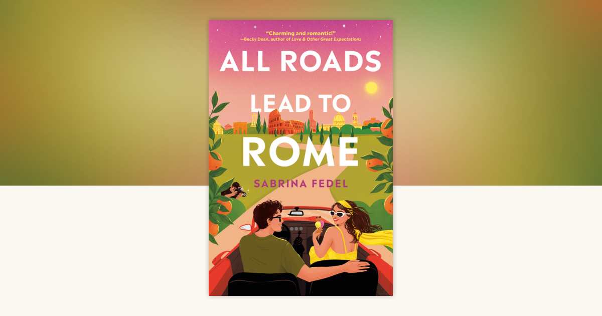 All Roads Lead to Rome by Sabrina Fedel: 9780593705216 | PenguinRandomHouse.com: Books