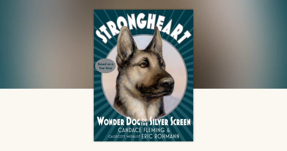 Strongheart: Wonder Dog of the Silver Screen by Candace Fleming ...