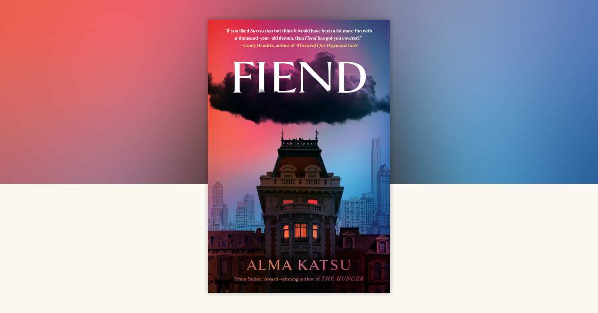 Fiend by Alma Katsu: 9780593714348 | PenguinRandomHouse.com: Books