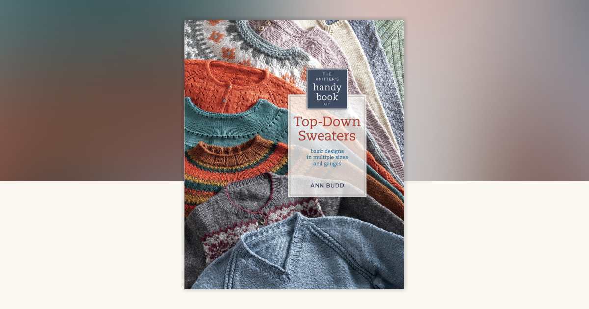 The Knitter's Handy Book of Top-Down Sweaters by Ann Budd ...