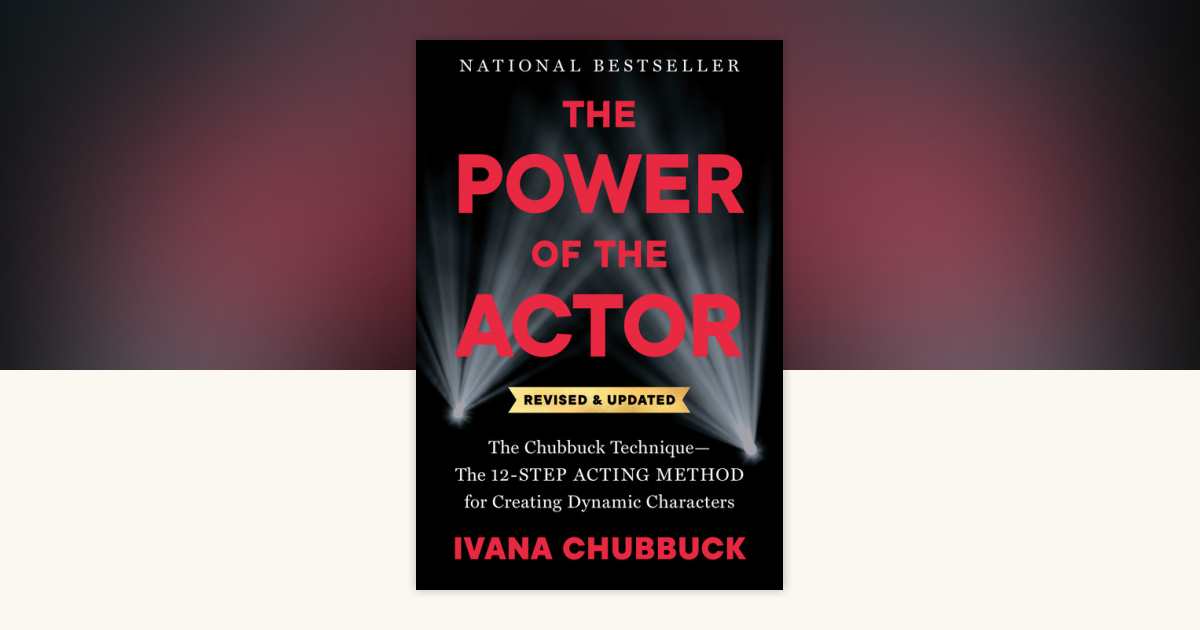 The Power of the Actor, Revised and Updated by Ivana Chubbuck ...