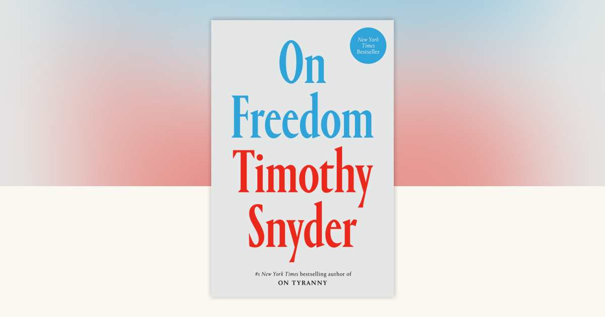 On Freedom by Timothy Snyder: 9780593728741 | PenguinRandomHouse.com: Books