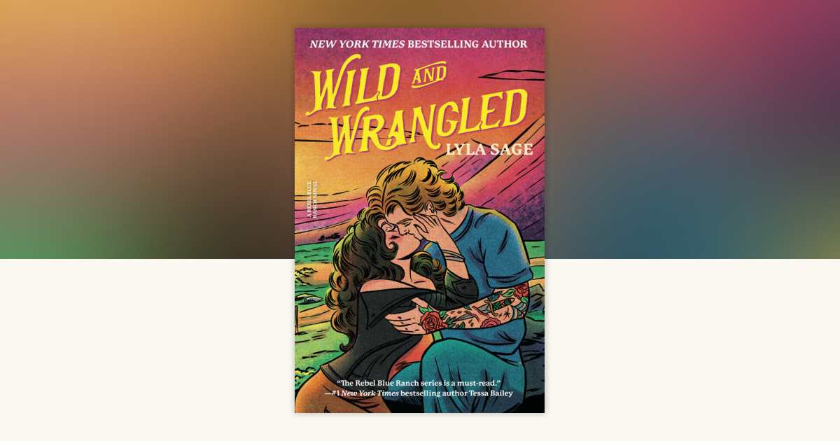 Wild and Wrangled by Lyla Sage: 9780593732472 | PenguinRandomHouse.com ...