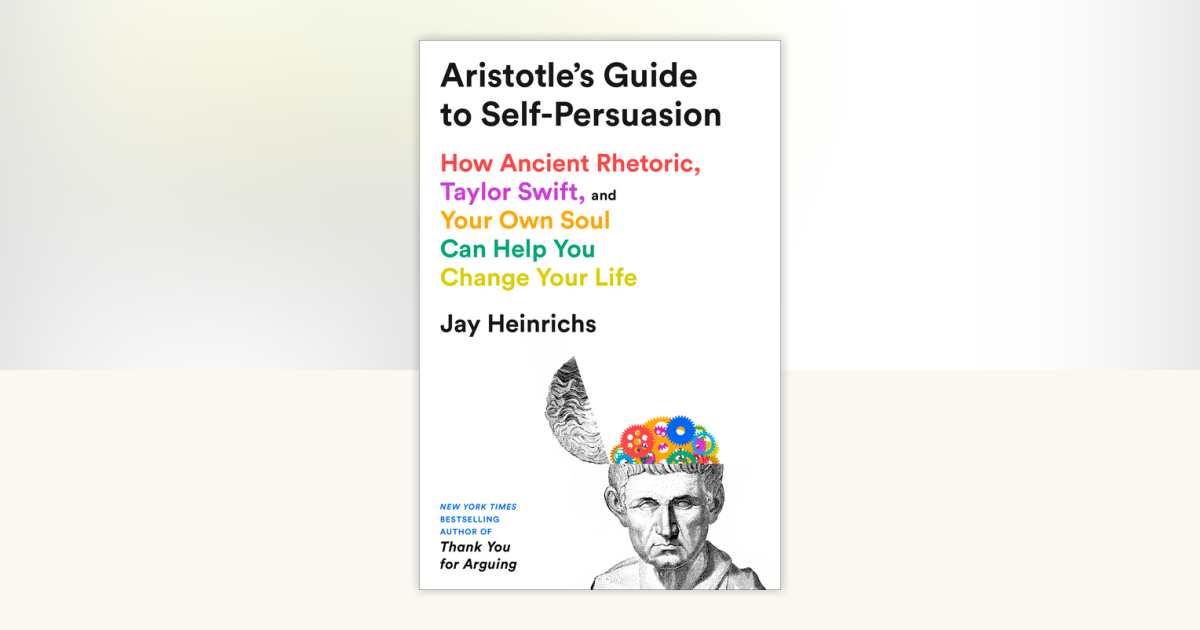 Aristotle's Guide to Self-Persuasion by Jay Heinrichs: 9780593735275 ...