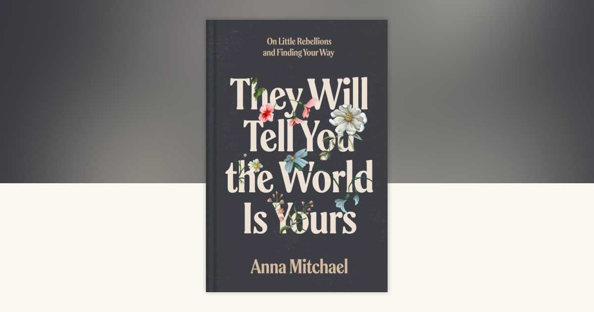 They Will Tell You the World Is Yours by Anna Mitchael: 9780593735497 ...