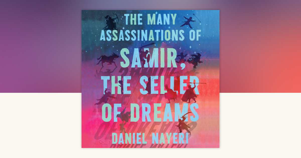 The Many Assassinations of Samir, the Seller of Dreams by Daniel Nayeri ...