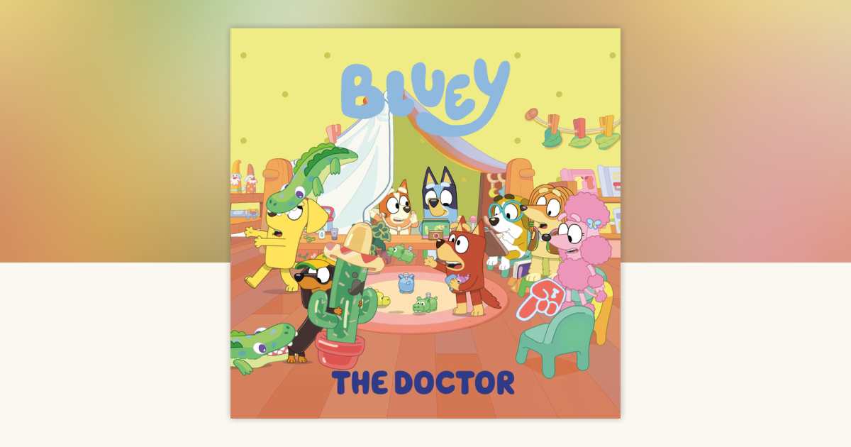 Bluey: The Doctor by Penguin Young Readers Licenses: 9780593752968 ...
