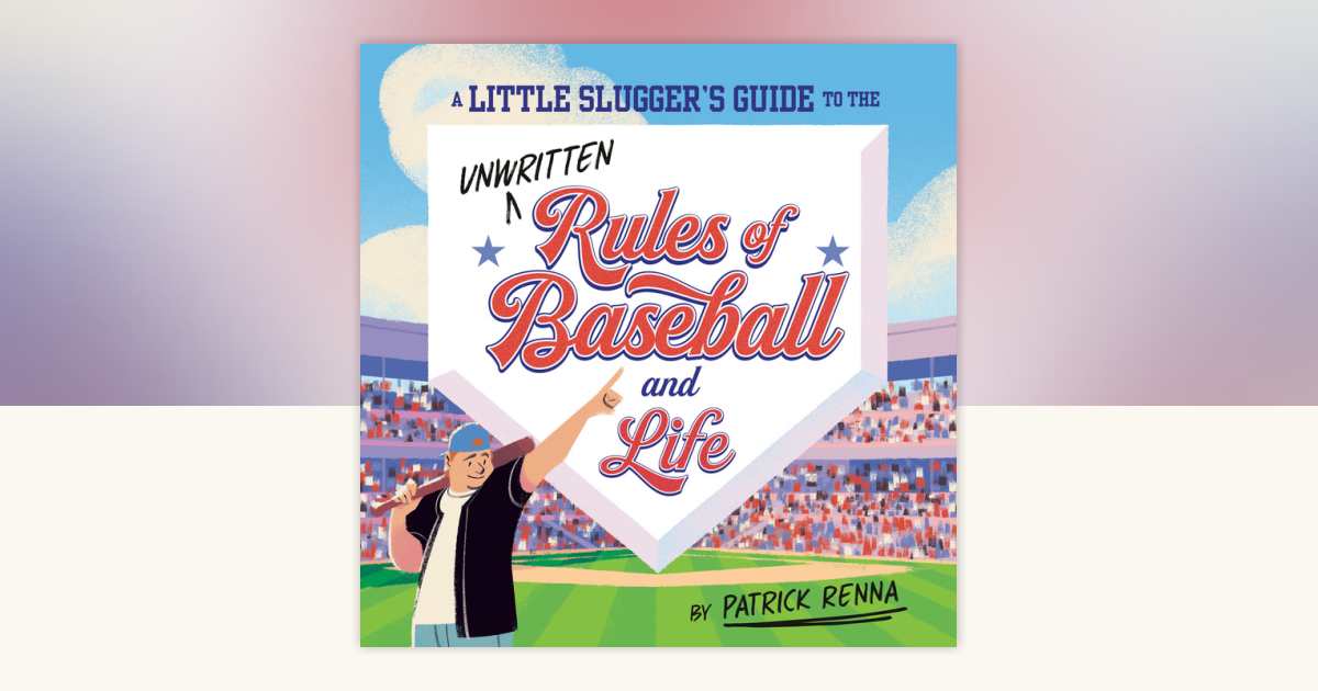 A Little Slugger's Guide to the Unwritten Rules of Baseball and Life by ...